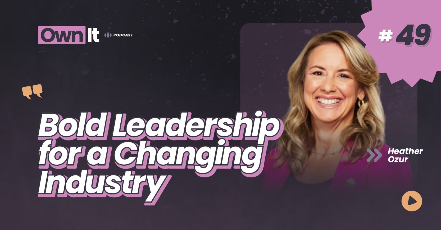 Bold Leadership for a Changing Industry (with Heather Ozur) | Side